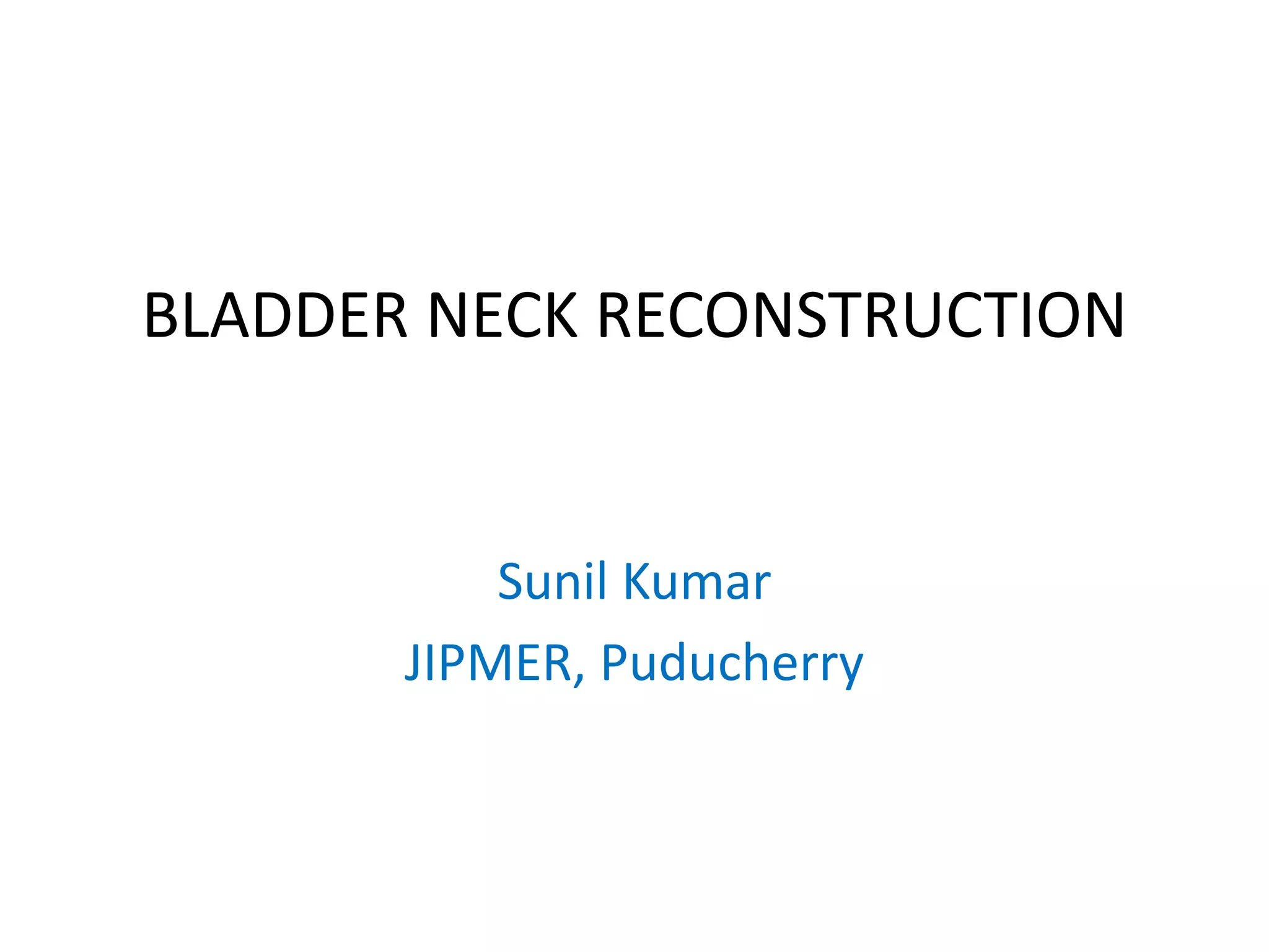 Bladder neck reconstruction | PPTX