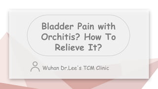 Bladder Pain with Orchitis? How To Relieve It? | PPT