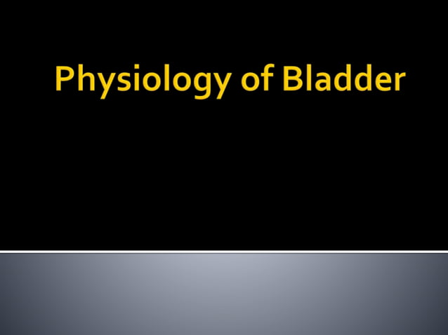 bladder physiology.pptx | Brain and Nervous System Disorders | Diseases ...