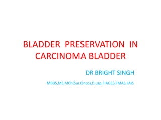 Bladder preservation in carcinoma of bladder | PPTX