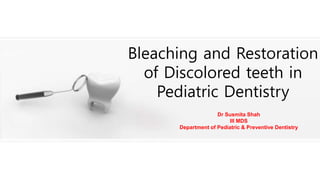 Bleaching & Restorations of discolored teeth in Pediatric Dentistry | PPTX