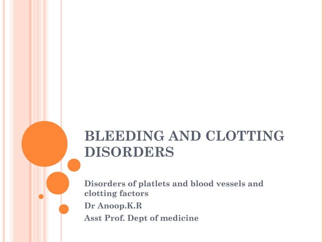 Bleeding and clotting disorders dr anoop k r | PPT | Blood Disorders | Diseases and Conditions