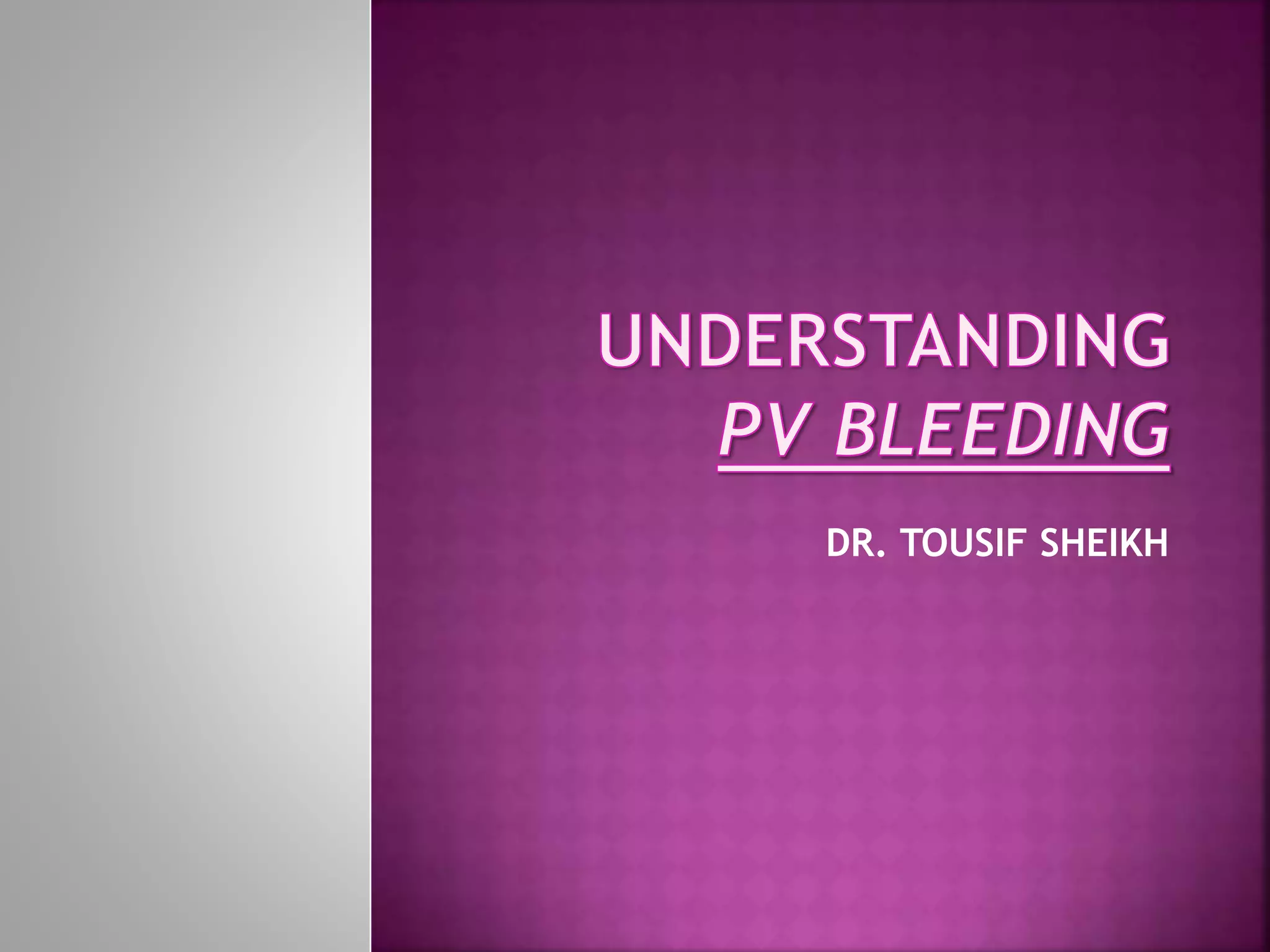 Bleeding pv BY DR TOUSIF SHEIKH | PPTX