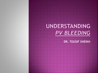 Bleeding pv BY DR TOUSIF SHEIKH | PPTX