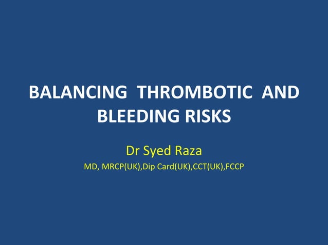 BALANCING THROMBOSIS AND BLEEDING RISKS | PPT