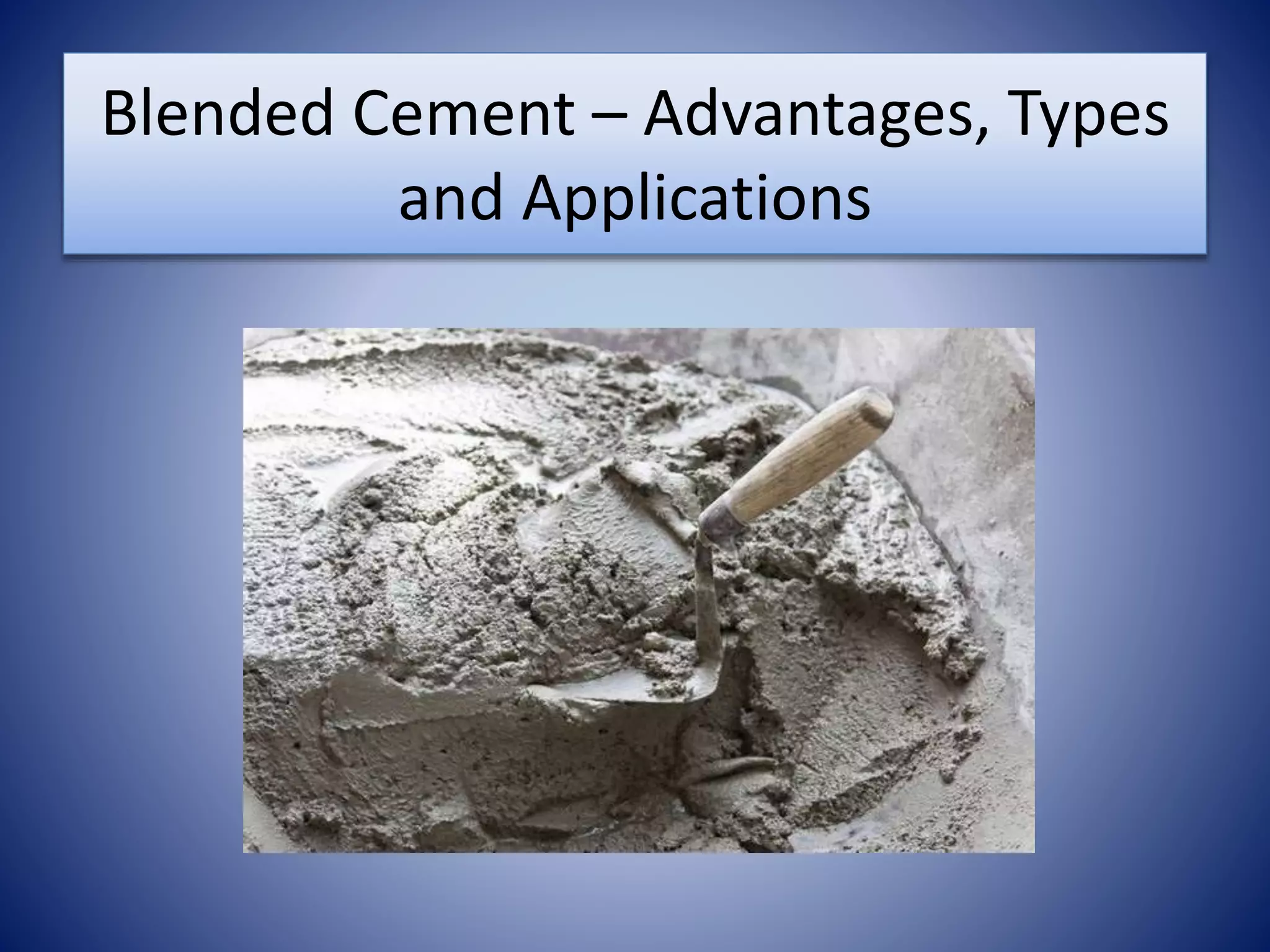 Blended cement – advantages, types and applications | PPTX