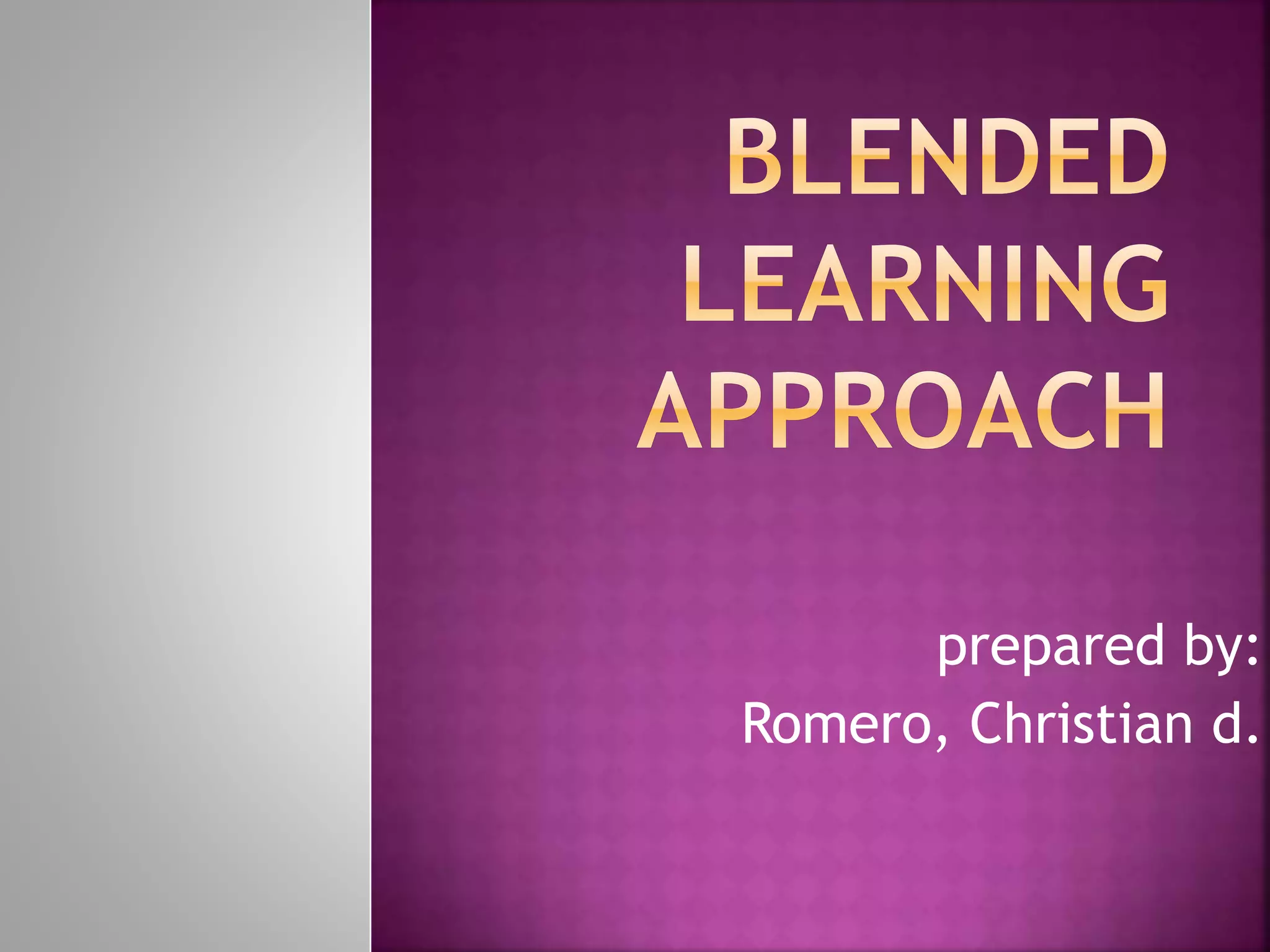 Blended learning approach prepared by christian | PPTX