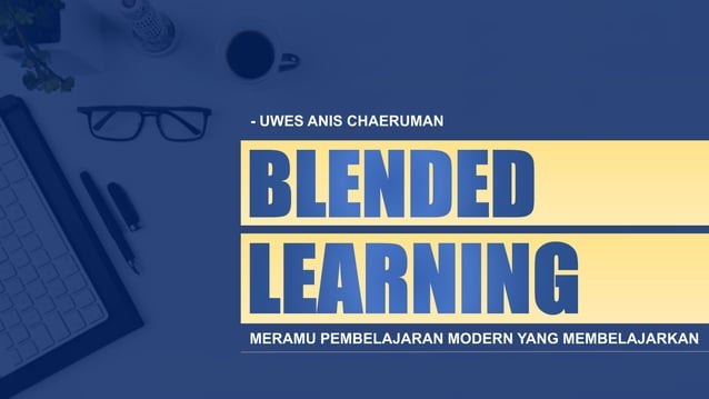 BLENDED LEARNING - MERAMU PEMBELAJARAN MODERN YANG MEMBELAJARKAN | PPTX