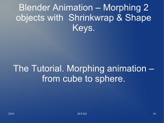 DrTAD Blender Tutorial Animation Basics - Morphing 2 objects with Shrinkwrap Modifier & Shape ...