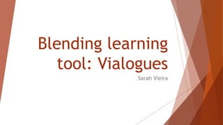 Blending learning tool - Vialogues | PPT