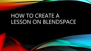 Blendspace walkthrough | PPTX