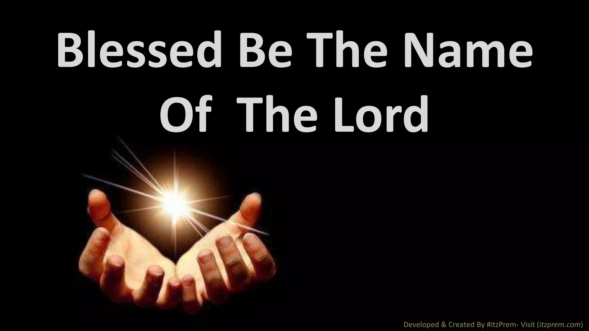Blessed be the name of the lord | PPTX