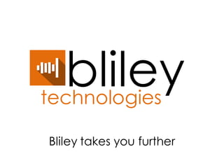 Bliley Takes You Further | PPT