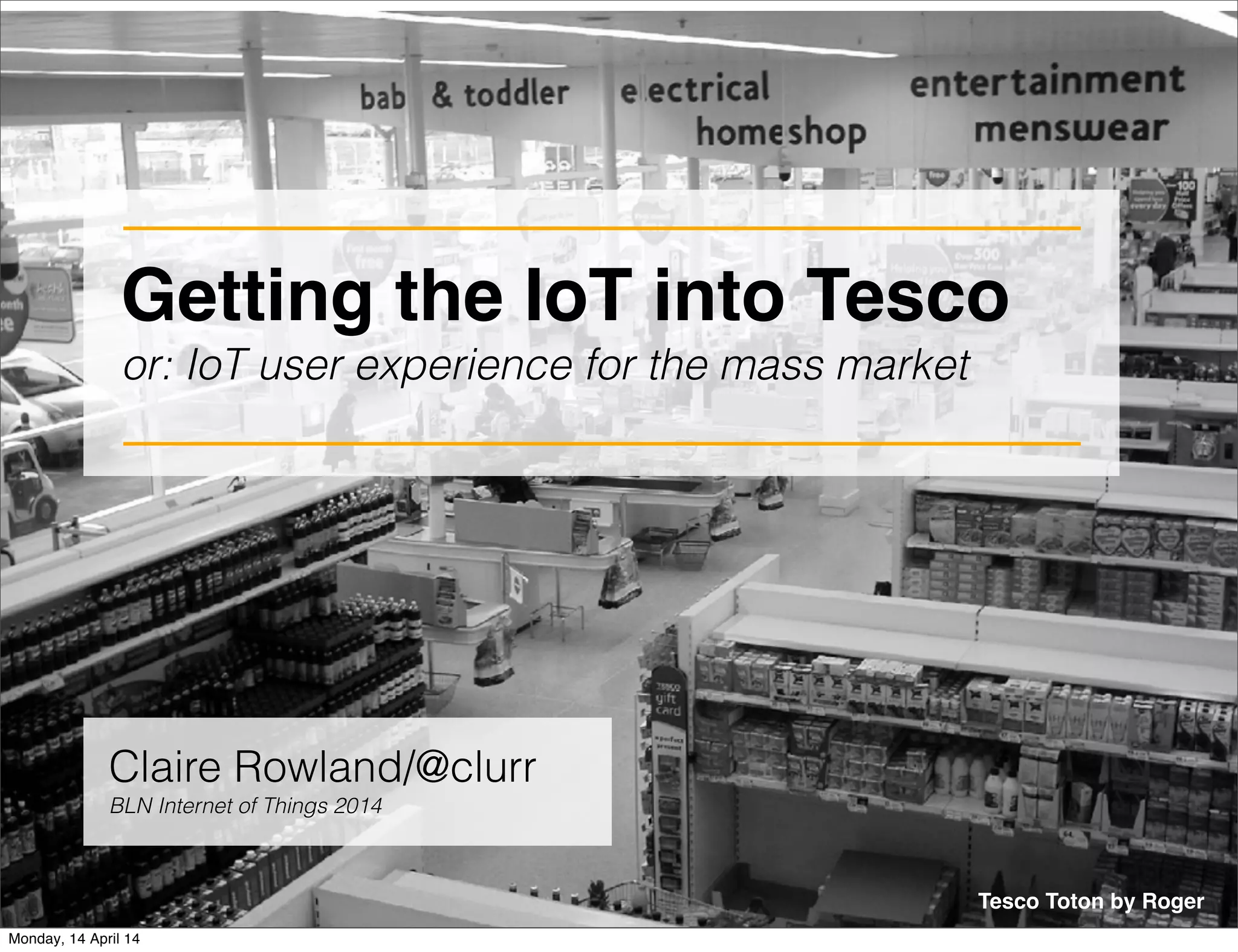 Getting the IoT into Tesco: Internet of things UX for the mass market ...