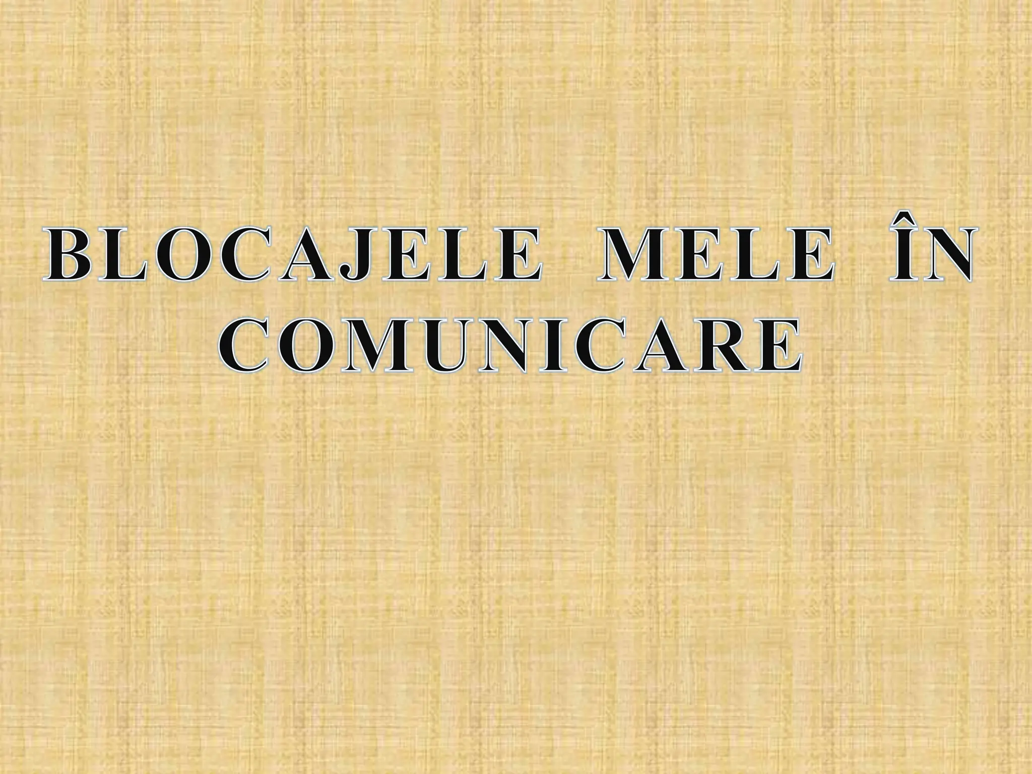 Blocaje in comunicare si modalitatile de depasire a acestora.pptx