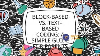 Block-Based vs. Text-Based Coding A Simple Guide for Parents.pptx