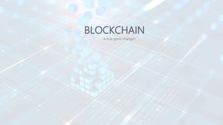 BLOCKCHAIN a true game changer powerpoint | PPT