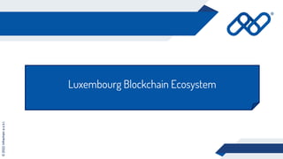 Blockchain 2030: Putting Luxembourg on the Blockchain map 􏰀 Where does the ecosystem stand? | PPT