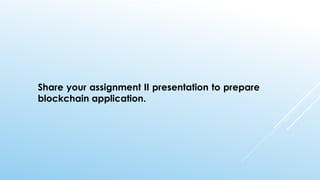 Block chain application is explained in detail | PPT