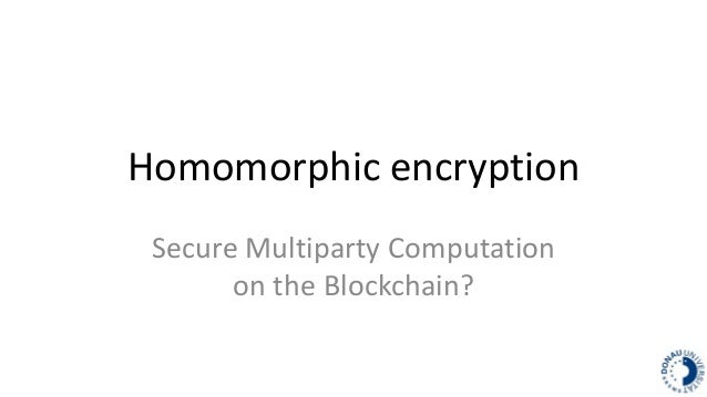 Homomorphic encryption on Blockchain Principles