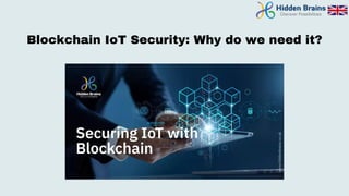 Blockchain IoT Security Why do we need it.pdf
