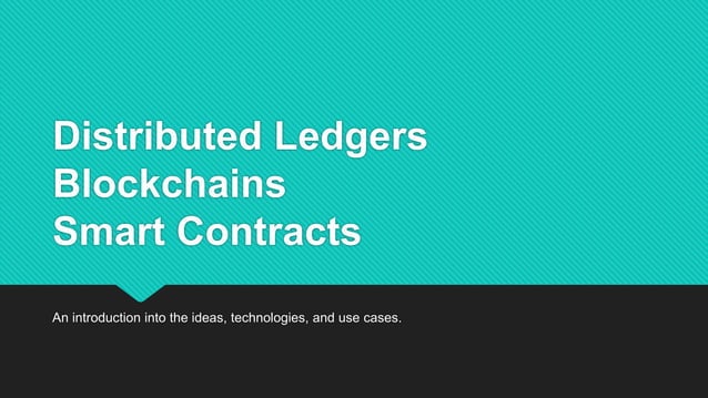 Distributed Ledgers, Blockchains, and Smart Contracts | PPTX | Internet | Computing