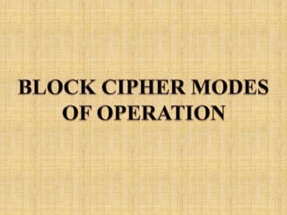 Block cipher modes of operation | PPTX | Programming Languages | Computing