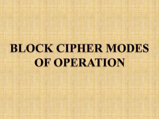 Block cipher modes of operation | PPTX | Programming Languages | Computing