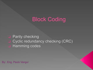 Block coding, error detection (Parity checking, Cyclic redundancy checking (CRC) and Hamming ...