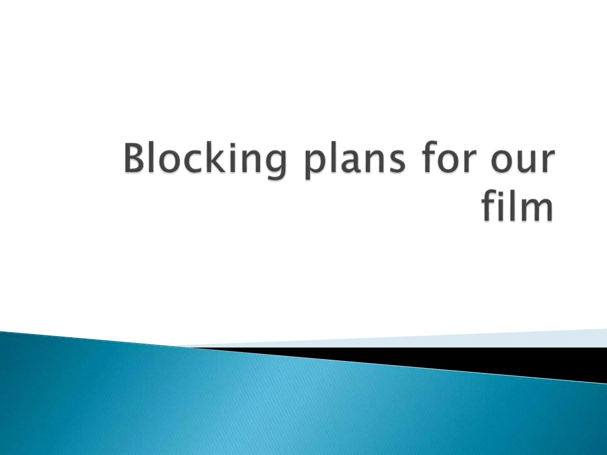 Blocking plans for our film | PPTX