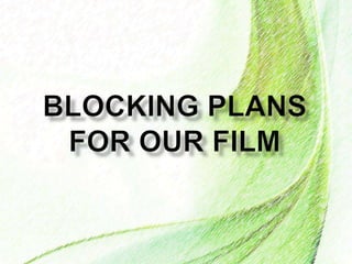 Blocking plans for our film | PPTX