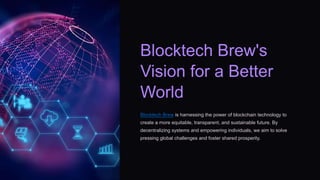 Blocktech-Brew-Vision-for-a-Better-World.pptx