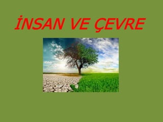 İNSAN VE ÇEVRE | PPTX