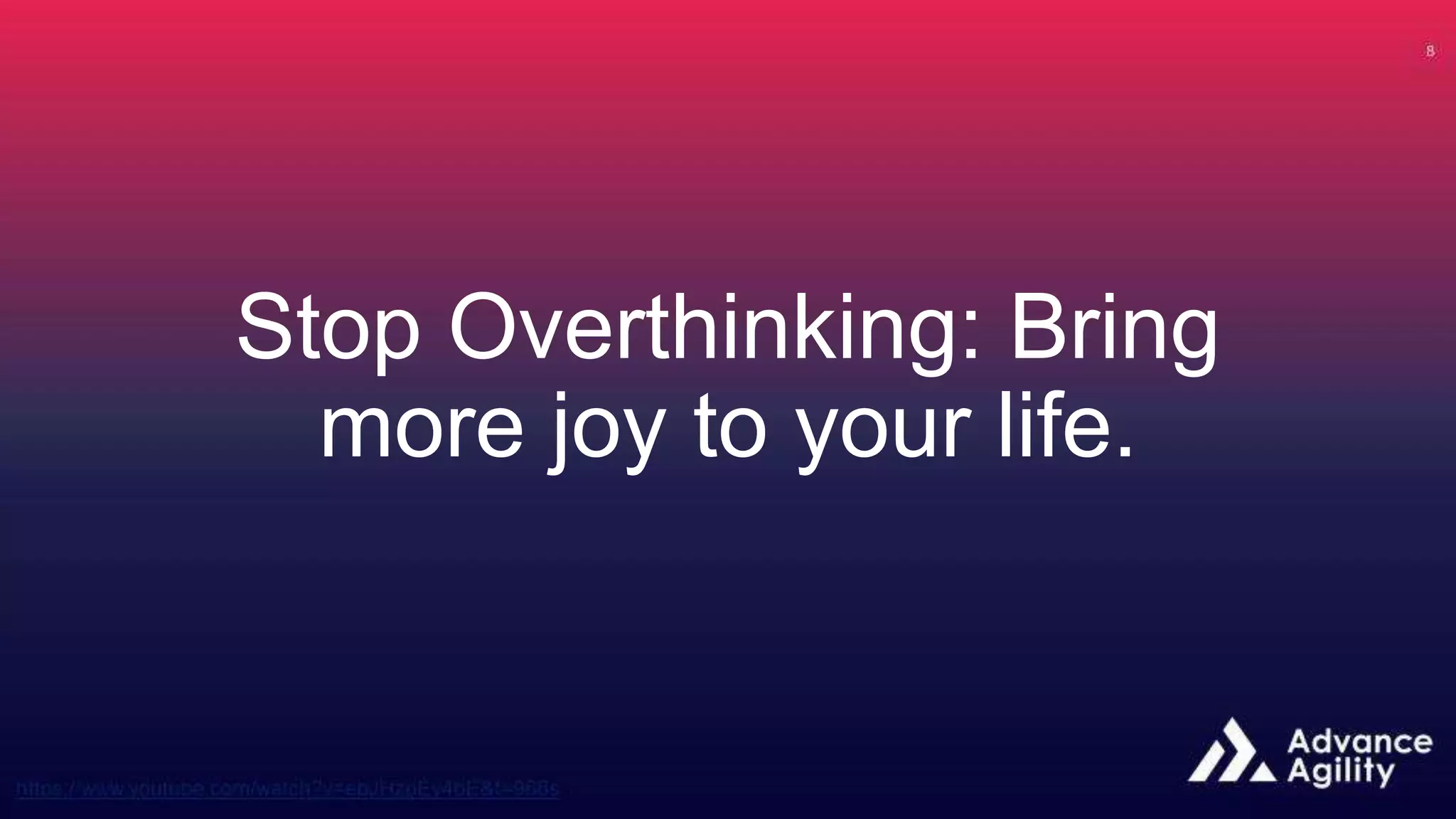 Stop Overthinking: Bring more joy to your life. | PPTX
