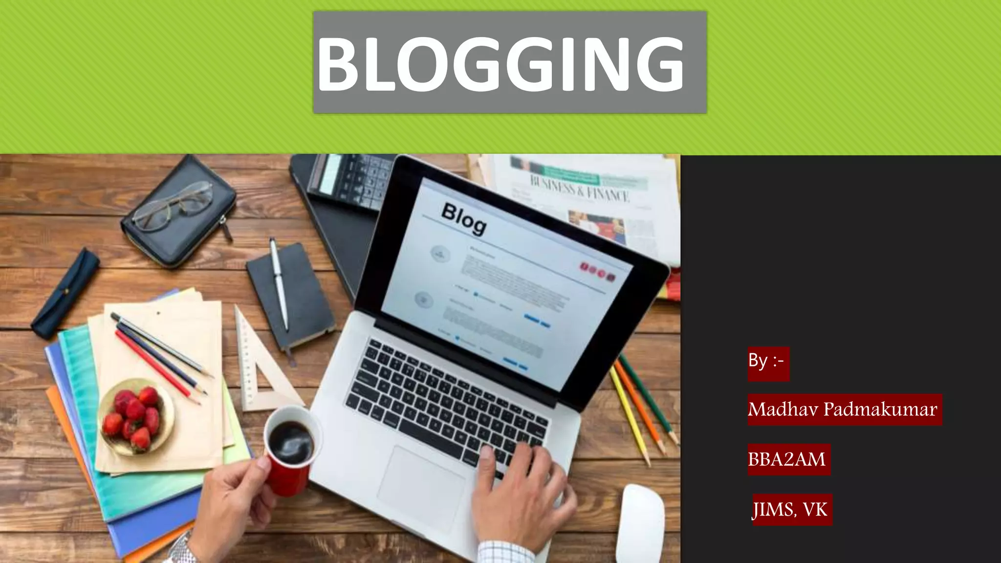 Presentation on Blogging by Madhav Padmakumar | PPT