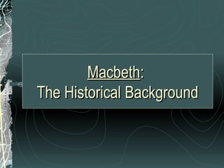 Blog macbeth background (revised) | PPT | Fiction | Books and Literature