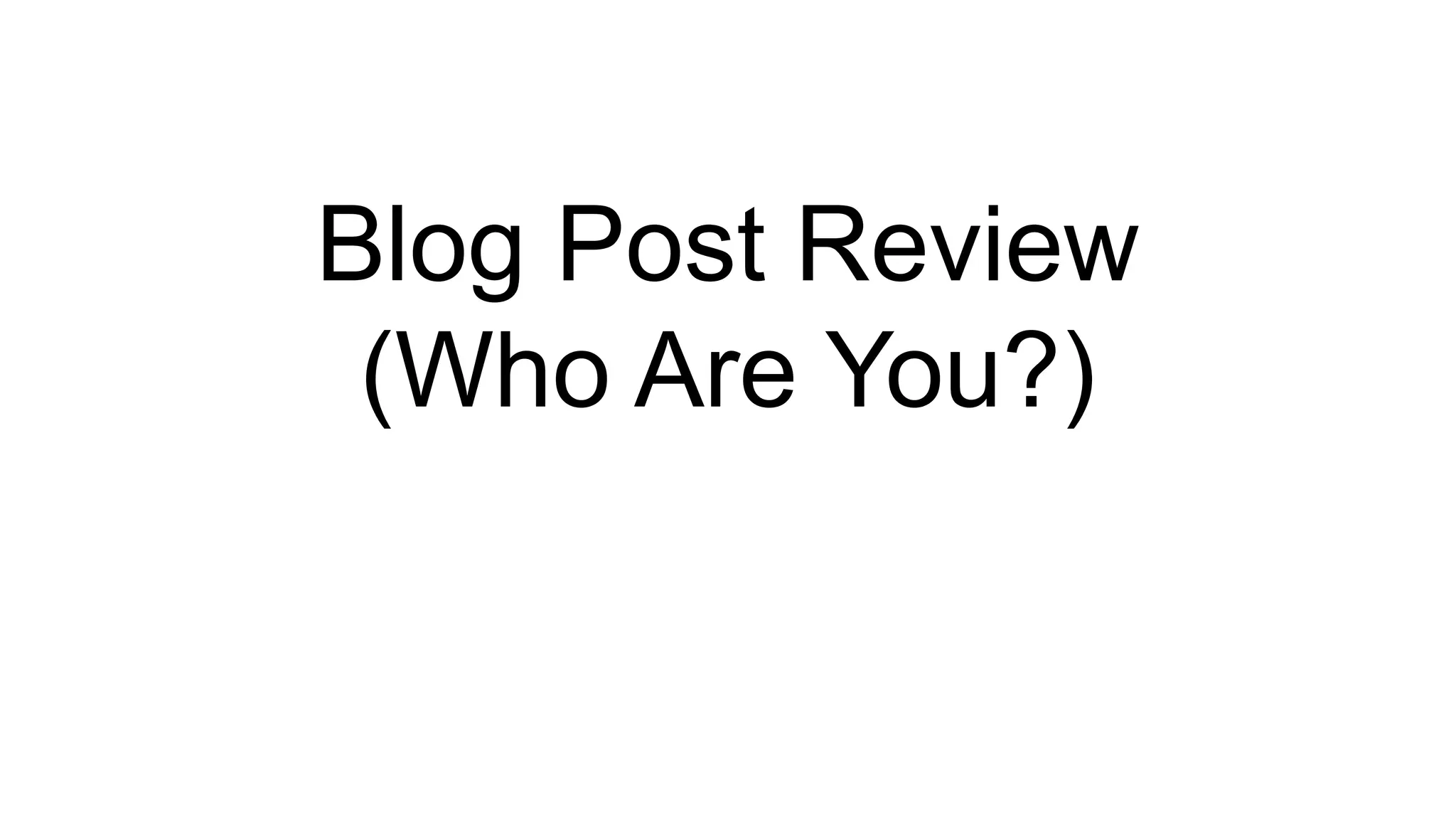 Blog Post Review _(Who Are You_) a practice | PDF