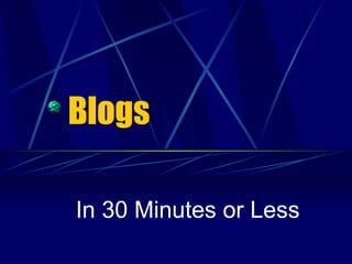Blogs in 30 Minutes or Less | PPT