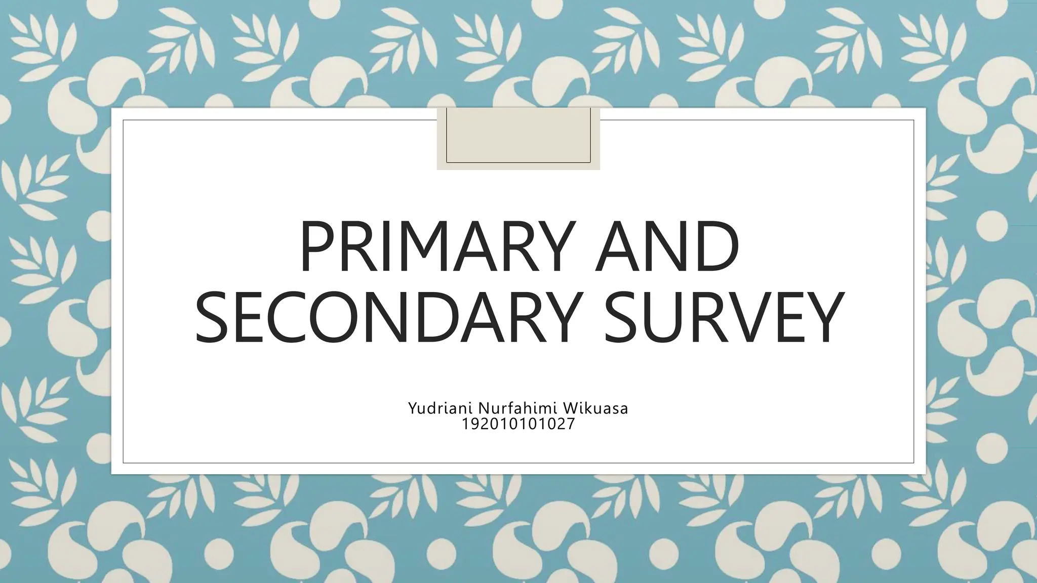primary and secondary survey in emergency | PPTX