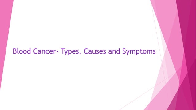 Blood cancer types, causes and symptoms | PPT