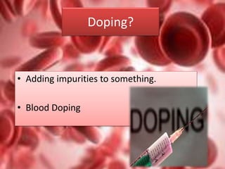 Blood dopping, defination, methods, detection, pros/cons. | PPTX