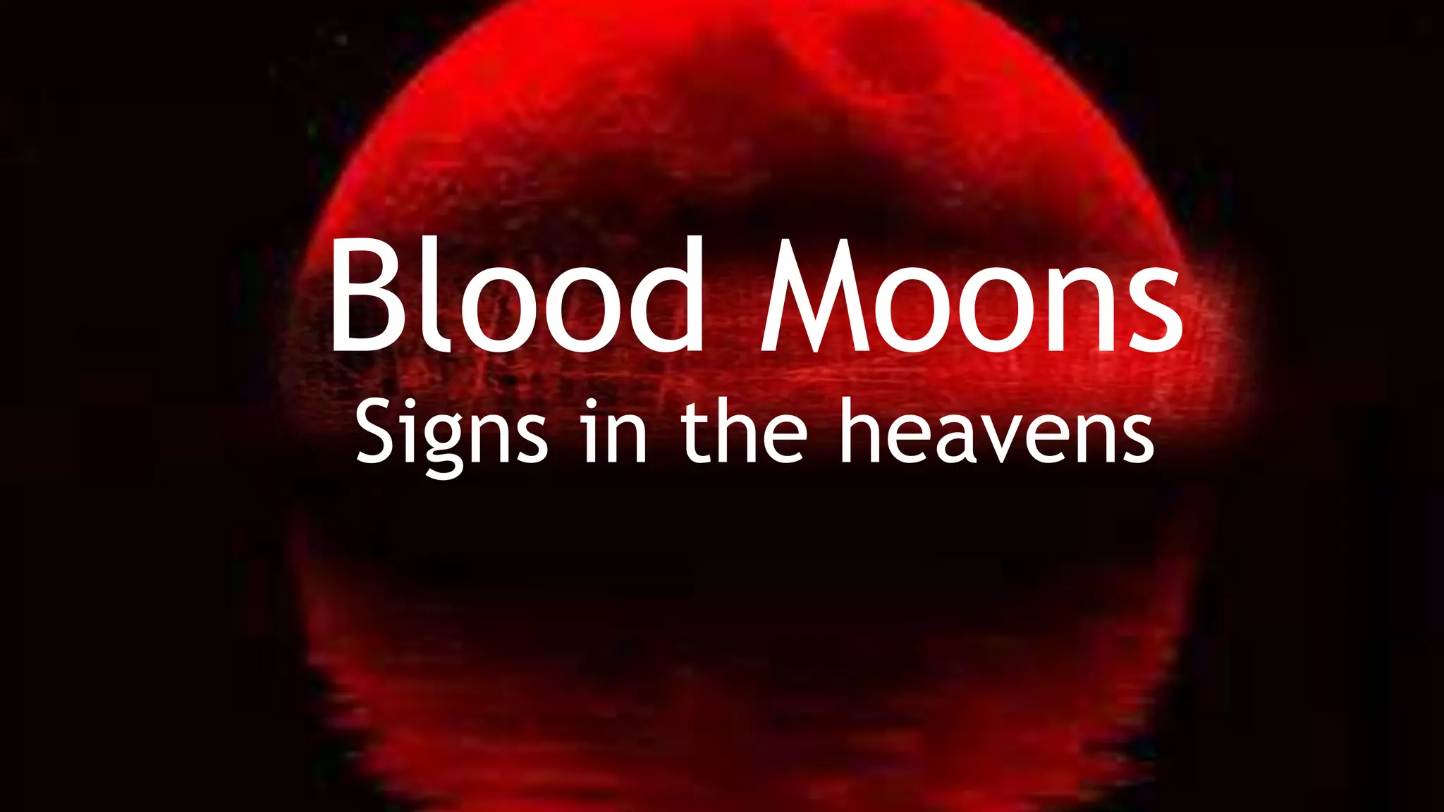 Blood Moons- Signs in the Heavens? | PPT