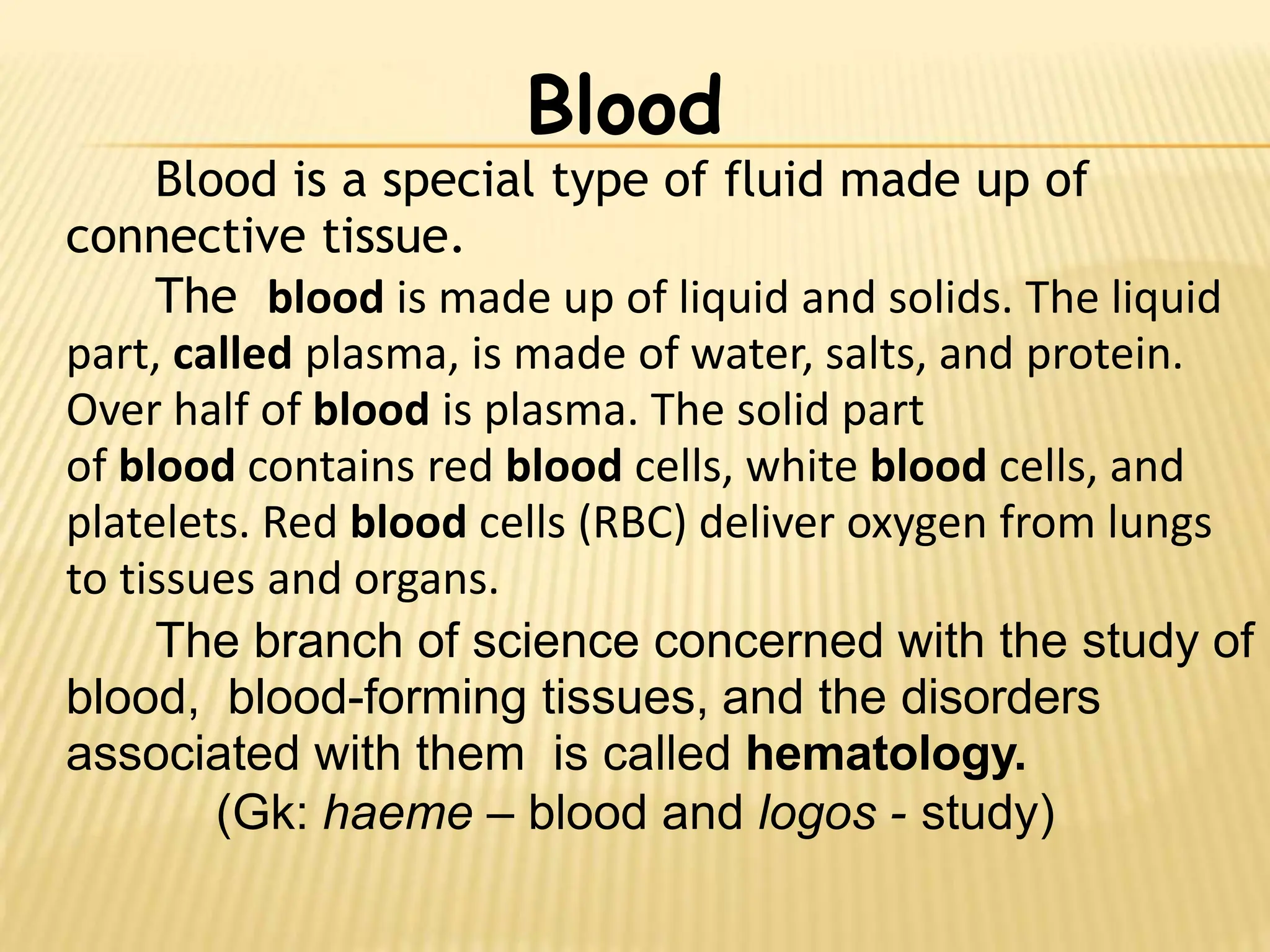Blood is a special type of fluid made up of connective tissue. The ...