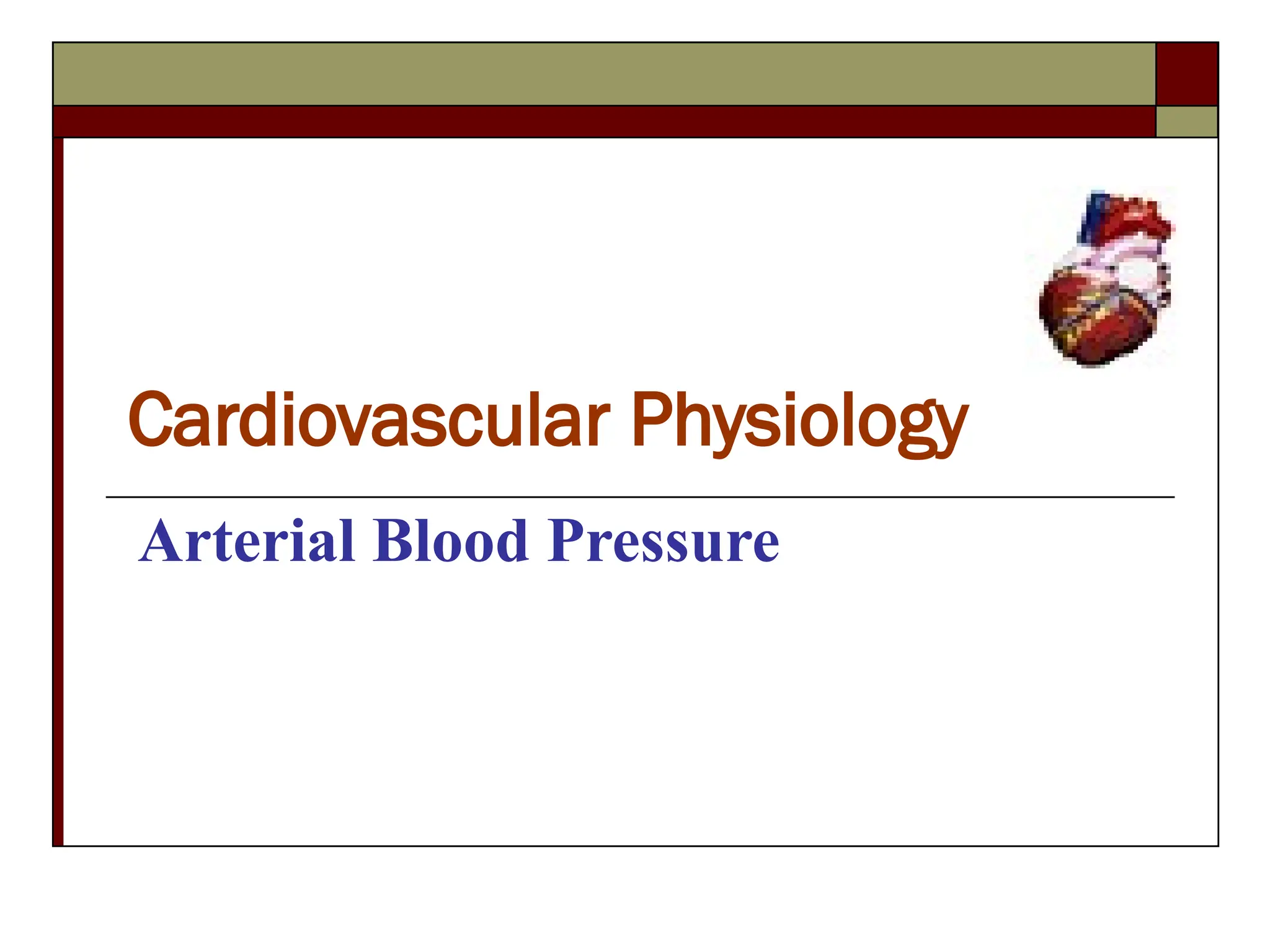 CARDIOVASCULAR PHYSIOLOGY [ARTERIAL BLOOD PRESSURE] | PPT