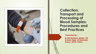 BLOOD SAMPLE COLLECTION, PROCEDURE and PROCESSING.pptx