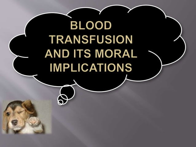 Blood transfusion and its moral implications, | PPTX | Blood Disorders | Diseases and Conditions