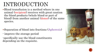 BLOOD TRANSFUSION IN SMALL ANIMALS- Dr. Bhavana Mohan.pptx