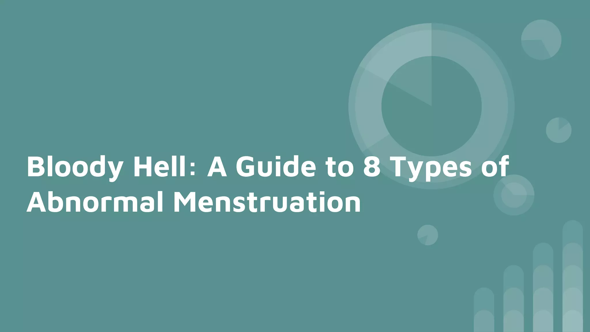 Bloody Hell_ A Guide to 8 Types of Abnormal Menstruation.pptx