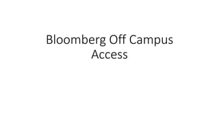 Bloomberg off campus access | PPTX