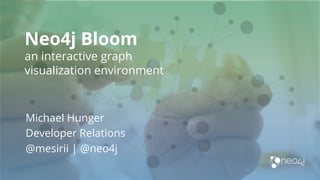 Neo4j GraphTalks Wien - Neo4j Bloom: an interactive Graph Visualisation Environment | PPT
